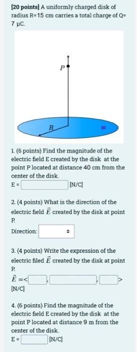 Solved [20 points] A uniformly charged disk of radius R=15 | Chegg.com