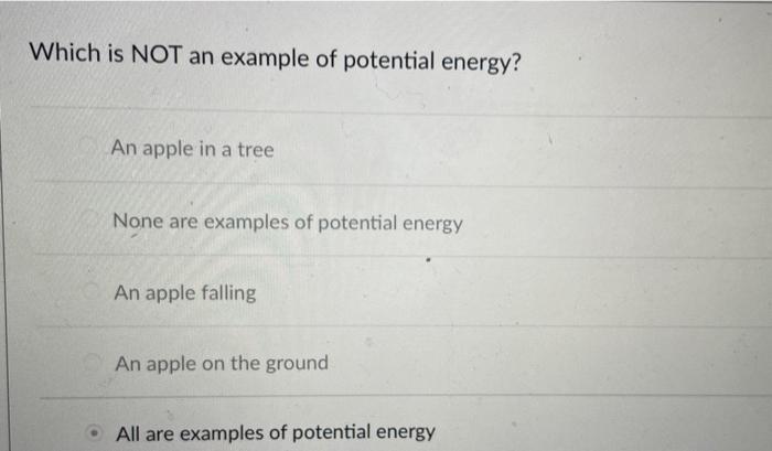 Solved Which is NOT an example of potential energy? An apple | Chegg.com