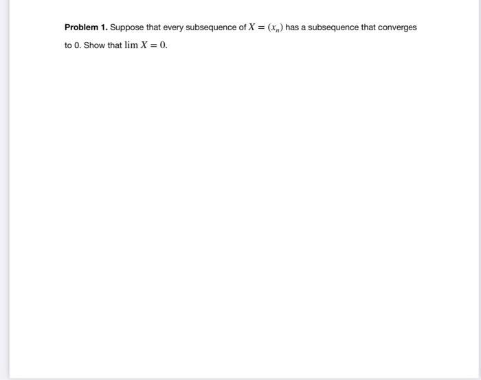 Solved Problem 1. Suppose that every subsequence of X = (x) | Chegg.com