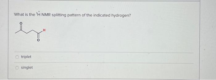 Solved What is the 'H NMR splitting pattern of the indicated | Chegg.com