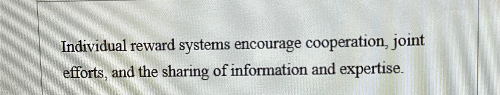 Solved Individual reward systems encourage cooperation, | Chegg.com