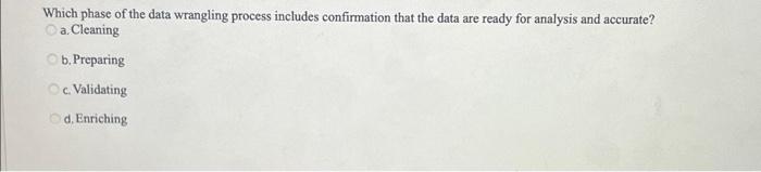 Solved Which phase of the data wrangling process includes | Chegg.com
