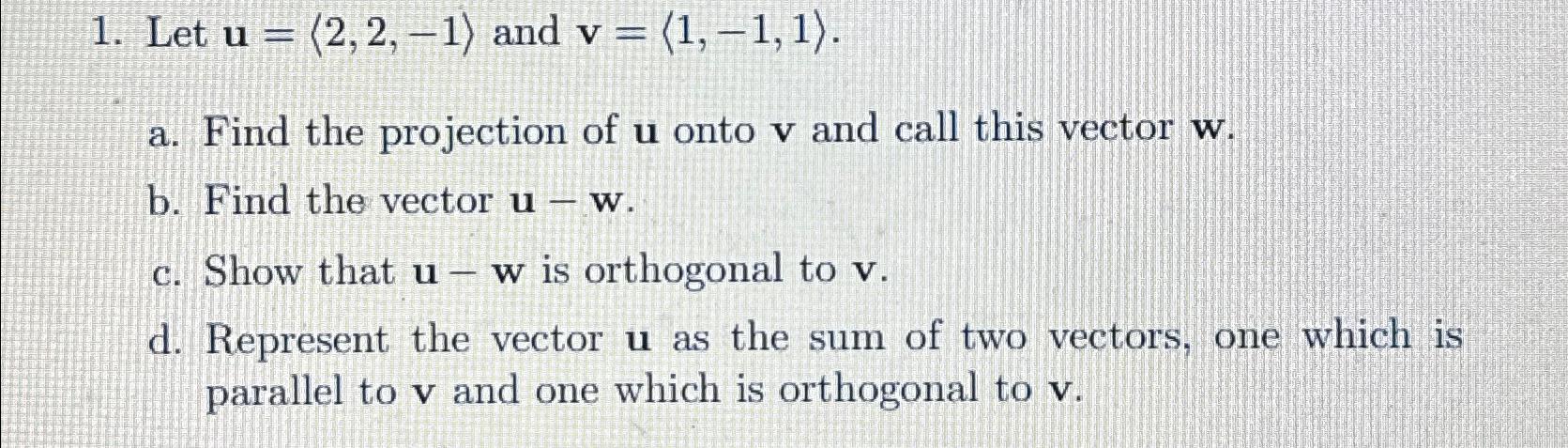 Solved Let u=(:2,2,-1:) and v=(:1,-1,1:).a. Find the | Chegg.com Solved Let u=(:2,2,-1:) and v=(:1,-1,1:).a. Find the | Chegg.com