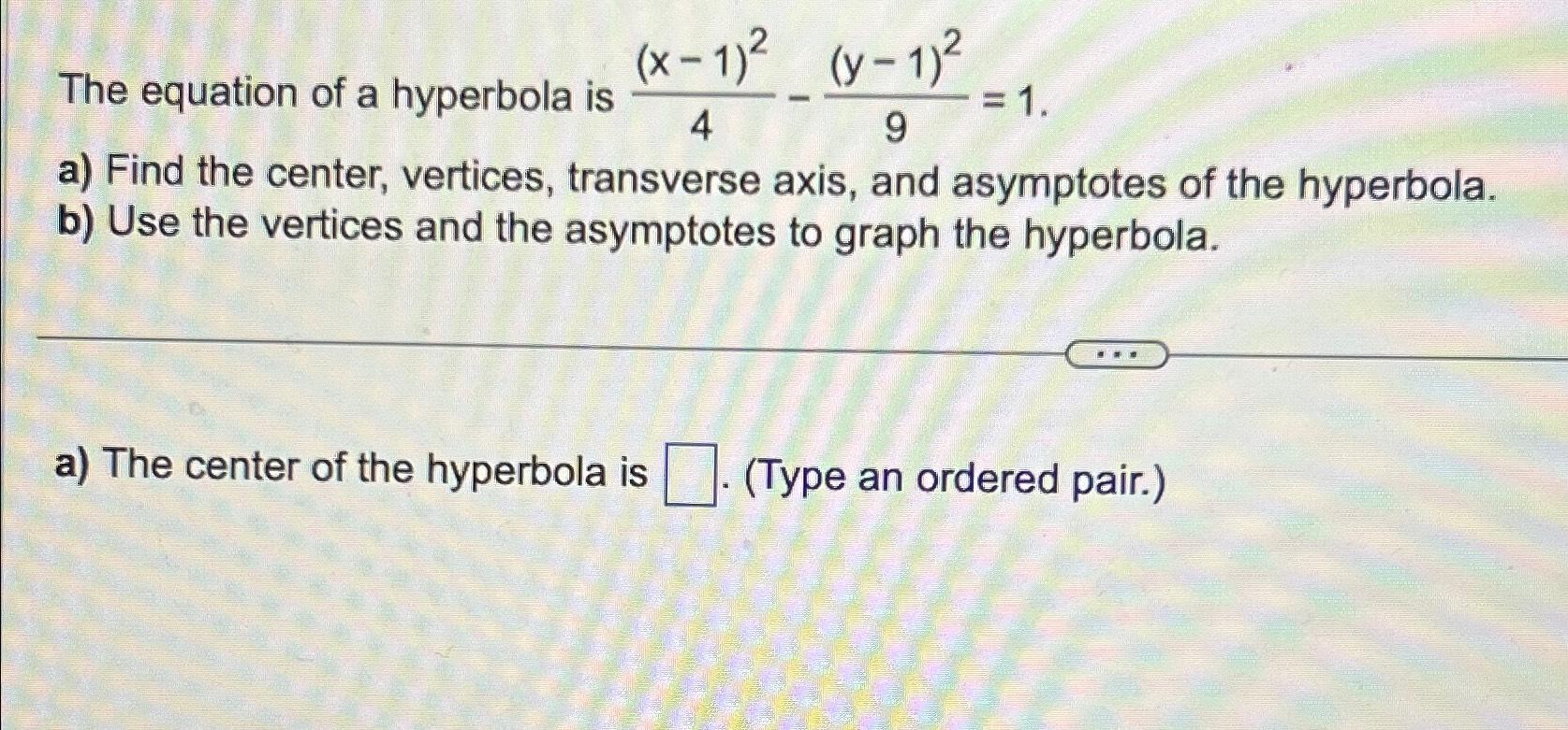 Solved The equation of a hyperbola is (x-1)24-(y-1)29=1a) | Chegg.com