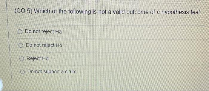 Solved (CO 5) Which of the following is not a valid outcome | Chegg.com