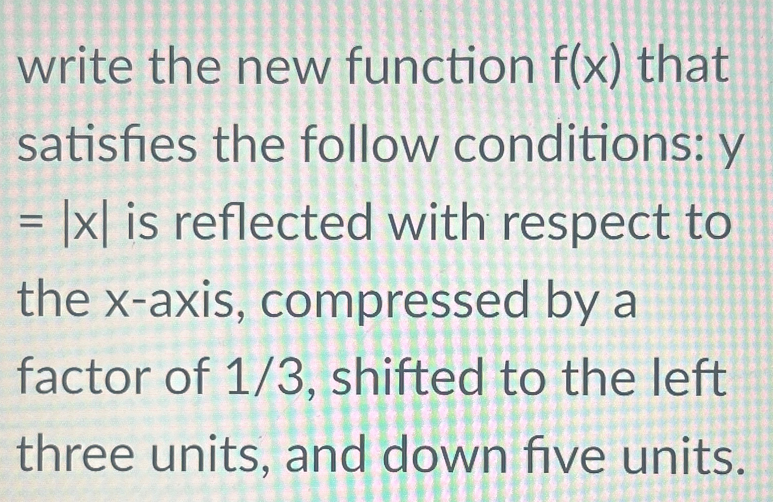 Solved write the new function f(x) ﻿that satisfies the | Chegg.com