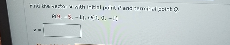Solved Find the vector v ﻿with initial point P ﻿and terminal | Chegg.com
