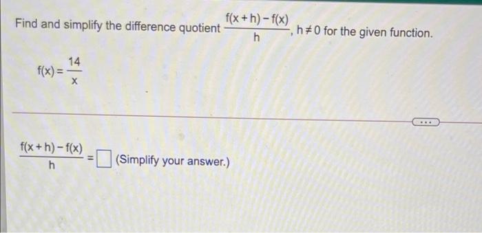 Solved f(x+h)-f(x) Find and simplify the difference quotient | Chegg.com