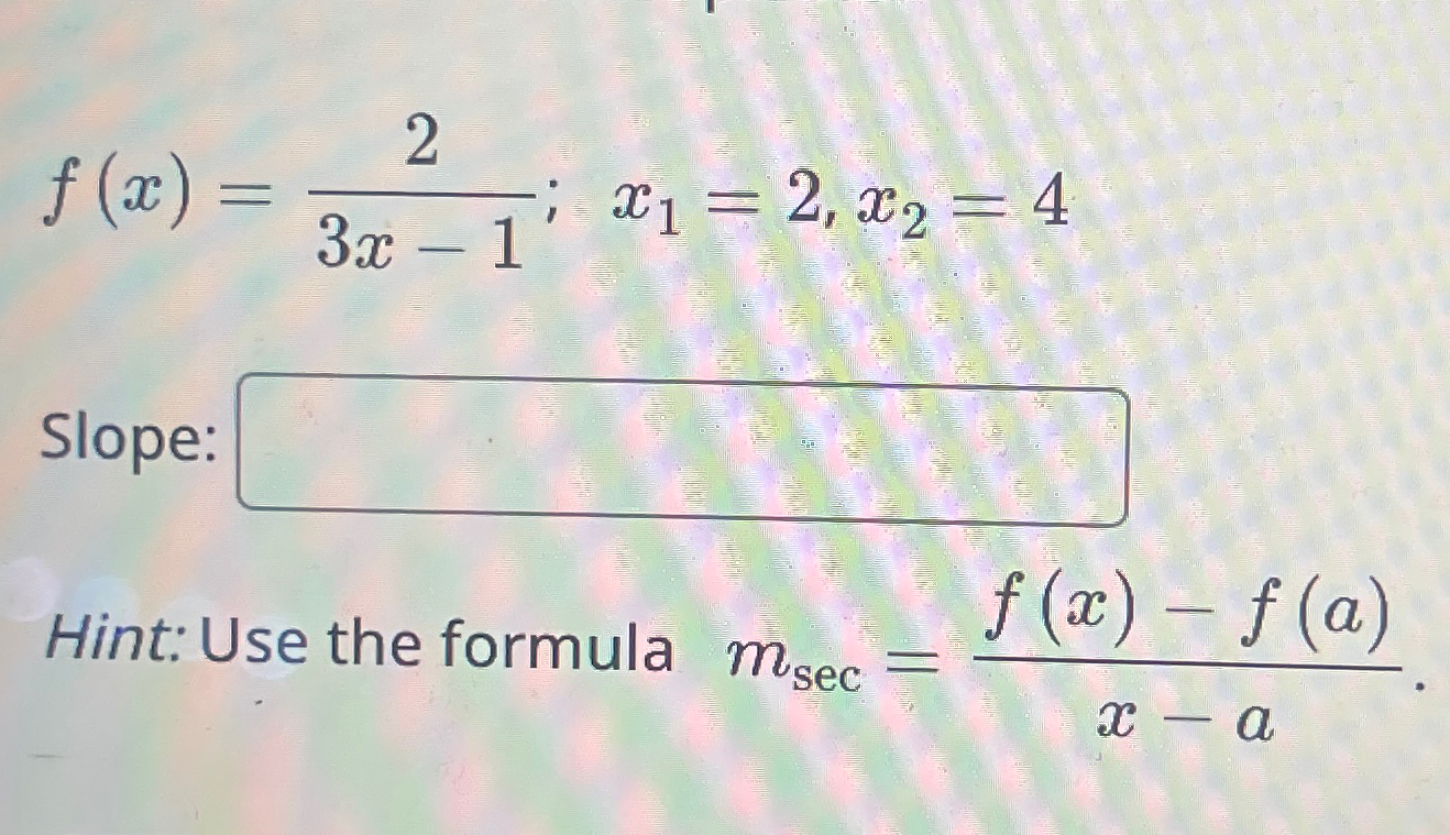 Solved f(x)=23x-1;x1=2,x2=4Slope:Hint: Use the formula | Chegg.com