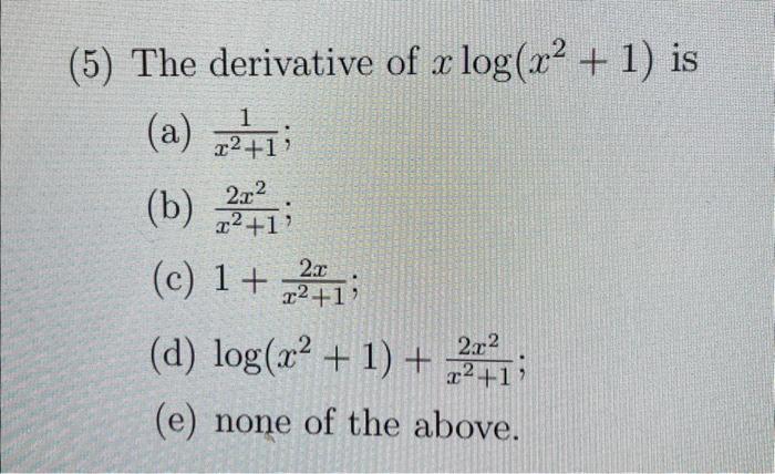 Solved (5) The derivative of \\( x \\log | Chegg.com