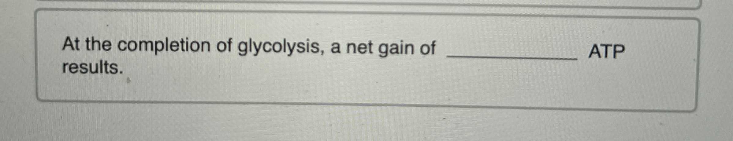 Solved At the completion of glycolysis, a net gain | Chegg.com