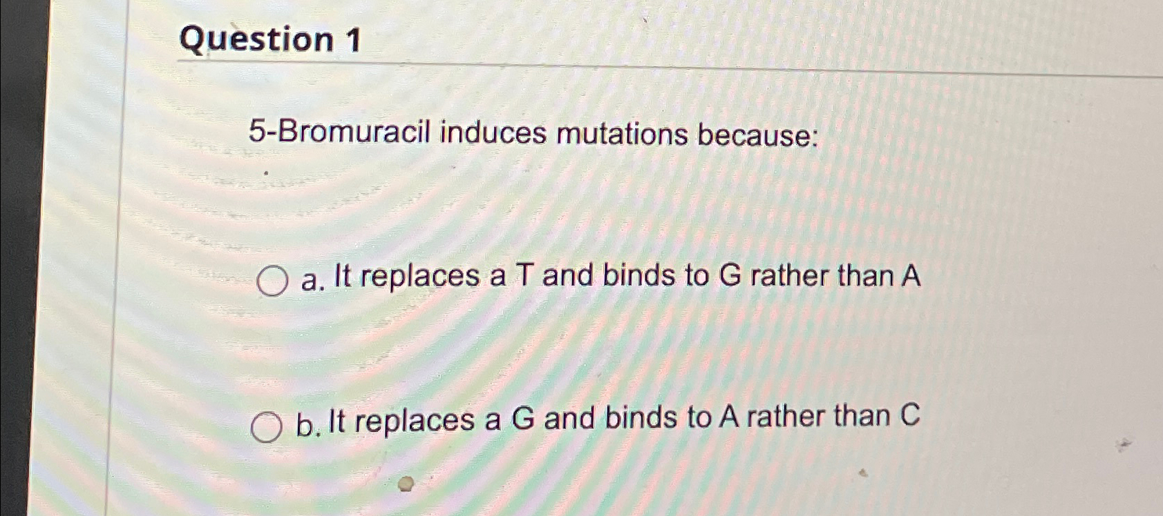 Solved Question 15-Bromuracil induces mutations because:a. | Chegg.com