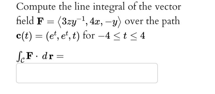 Solved Compute the line integral of the vector field | Chegg.com