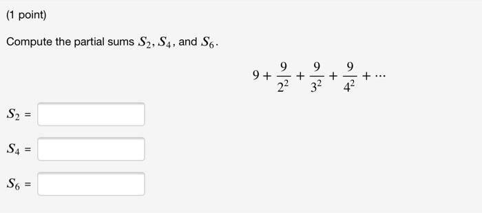 Solved (1 point) Compute the partial sums S2, S4, and S. 9 | Chegg.com Solved (1 point) Compute the partial sums S2, S4, and S. 9 | Chegg.com