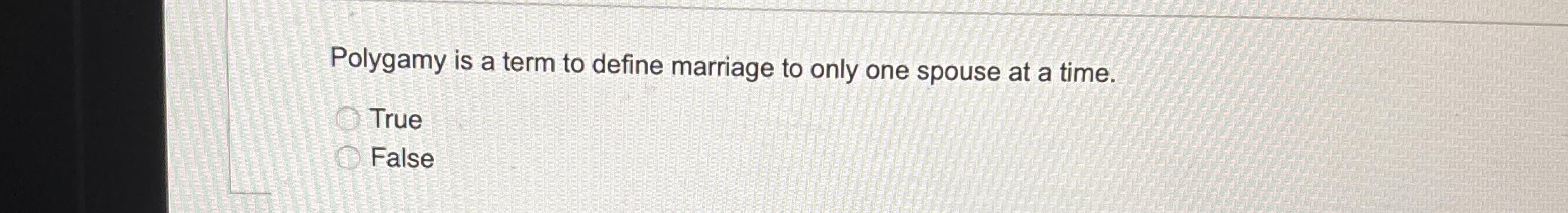 Solved Polygamy is a term to define marriage to only one | Chegg.com