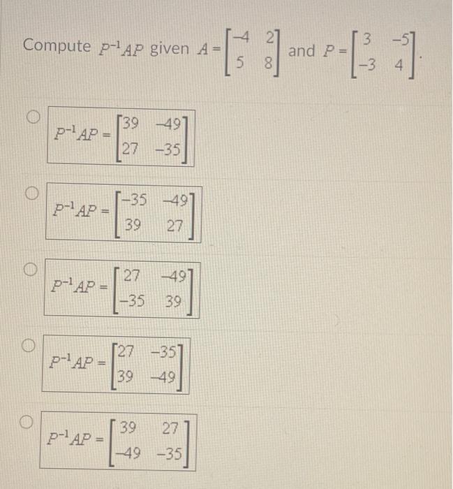 Solved Compute P−1AP given A=[−4528] and P=[3−3−54] | Chegg.com