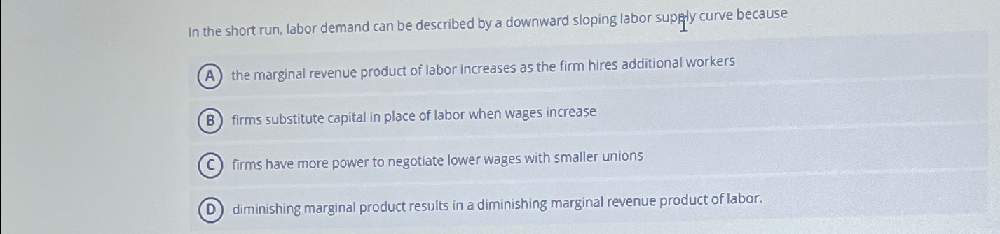 Solved In the short run, labor demand can be described by a | Chegg.com