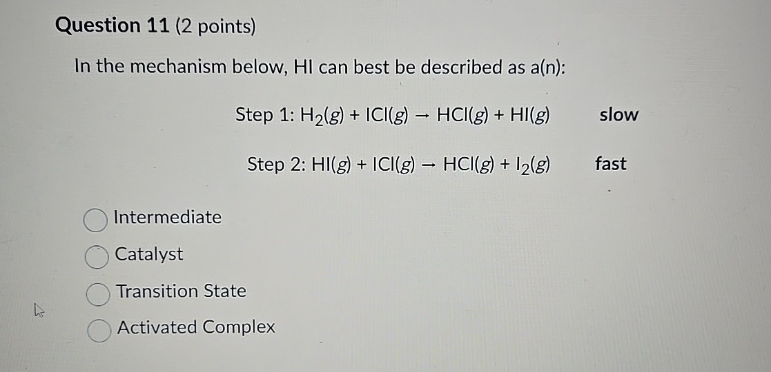 Solved Question 11 (2 ﻿points)In the mechanism below, HI can | Chegg.com