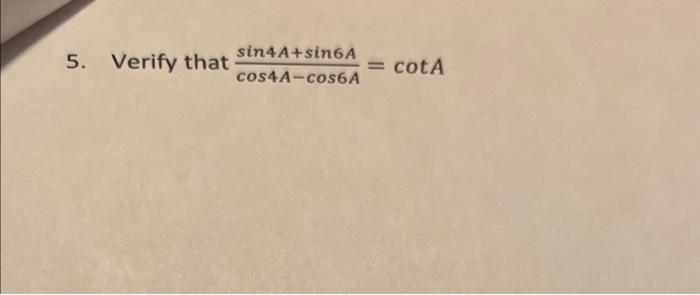 Solved cos4A−cos6Asin4A+sin6A=cotA | Chegg.com