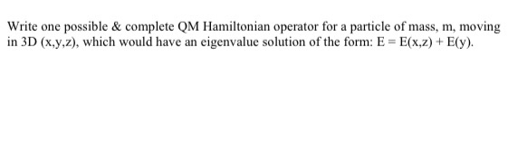 Solved Write one possible & complete QM Hamiltonian operator | Chegg.com