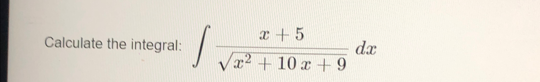 Solved Calculate the integral: ∫﻿﻿x+5x2+10x+92dx | Chegg.com