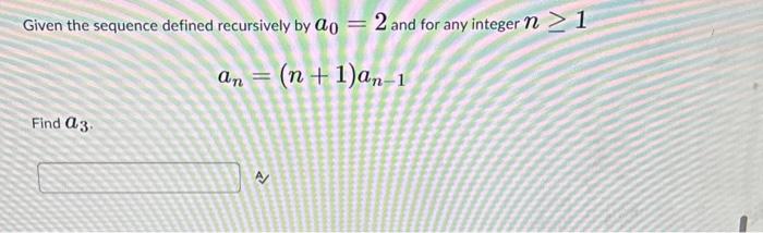 Solved Given the sequence defined recursively by a0=2 and | Chegg.com