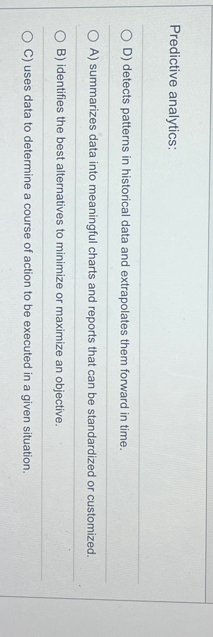 Solved Predictive analytics:D) ﻿detects patterns in | Chegg.com