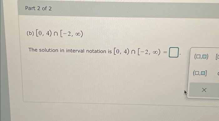 Solved Part 2 of 2 (b) [0, 4) n [-2, ∞00) The solution in | Chegg.com