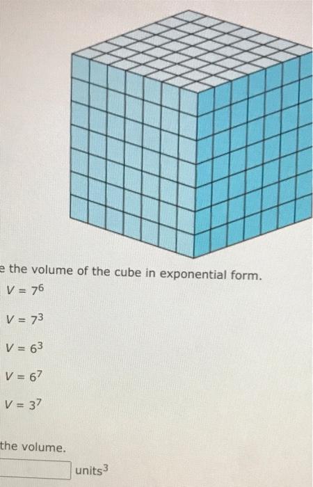 Solved the volume of the cube in exponential form. V = 76 V | Chegg.com
