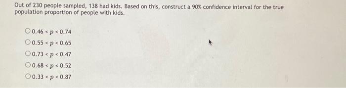 Solved Out of 230 people sampled, 138 had kids. Based on | Chegg.com