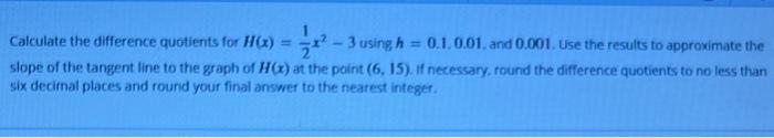 Solved Calculate the difference quotients for H(x)=21x2−3 | Chegg.com