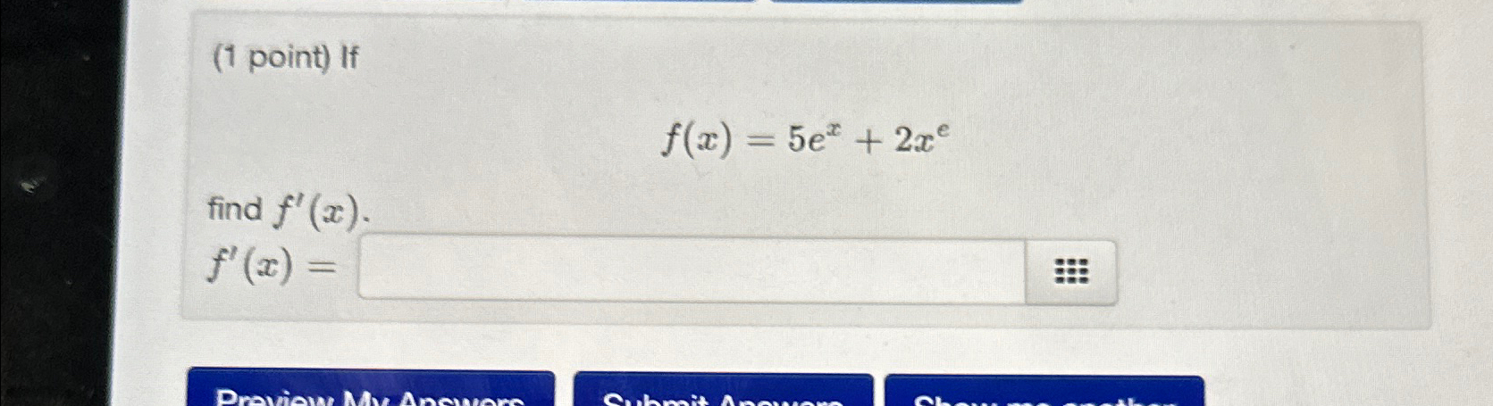 Solved (1 ﻿point) ﻿Iff(x)=5ex+2xefind f'(x).f'(x)= | Chegg.com