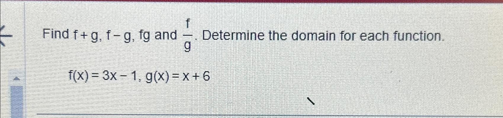 Solved Find f+g,f-g,fg ﻿and fg. ﻿Determine the domain for | Chegg.com
