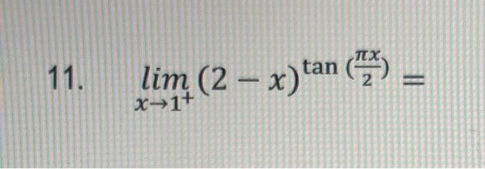 Solved limx→1+(2−x)tan(2πx)= | Chegg.com