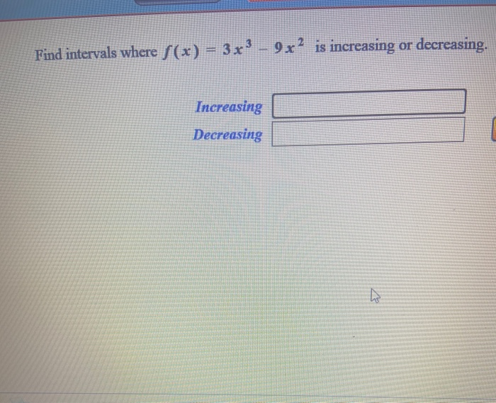 Solved Find intervals where f(x) = 3x3 - 9x 3x3 - 9x? is | Chegg.com