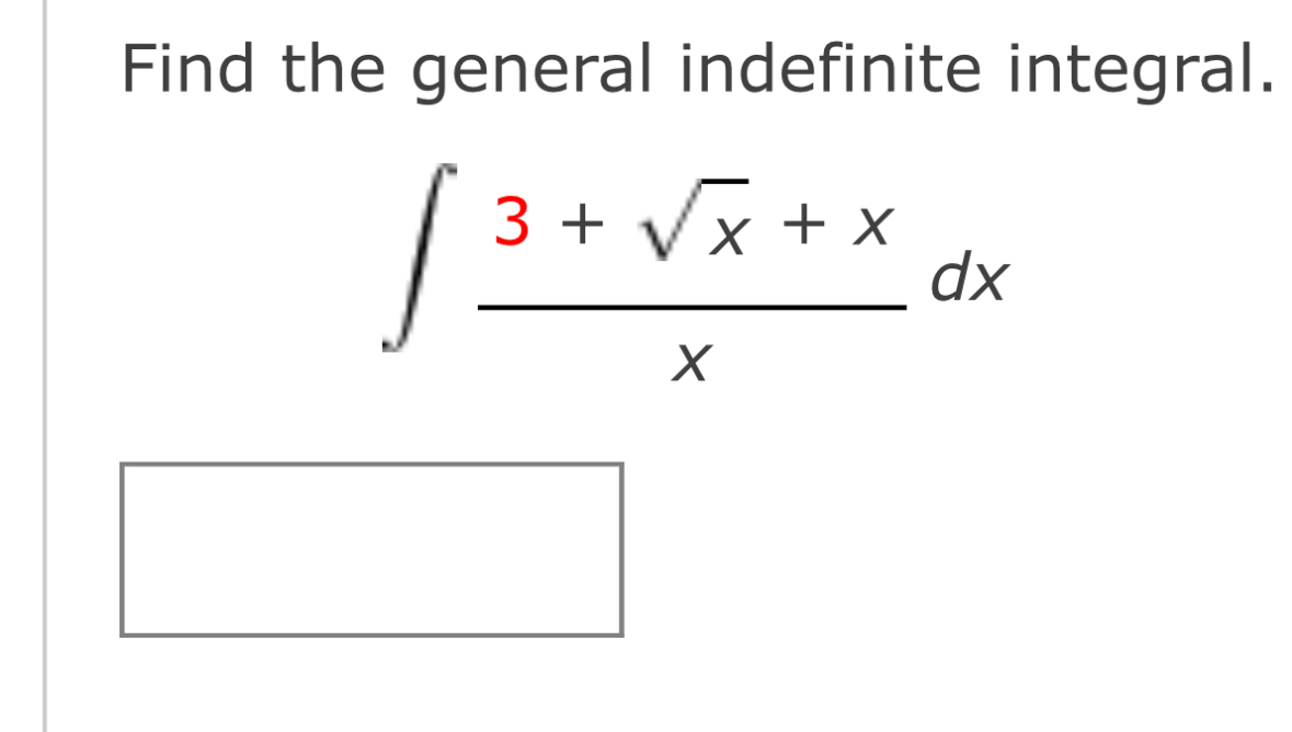 Solved Find the general indefinite integral.∫﻿﻿3+x2+xxdx | Chegg.com