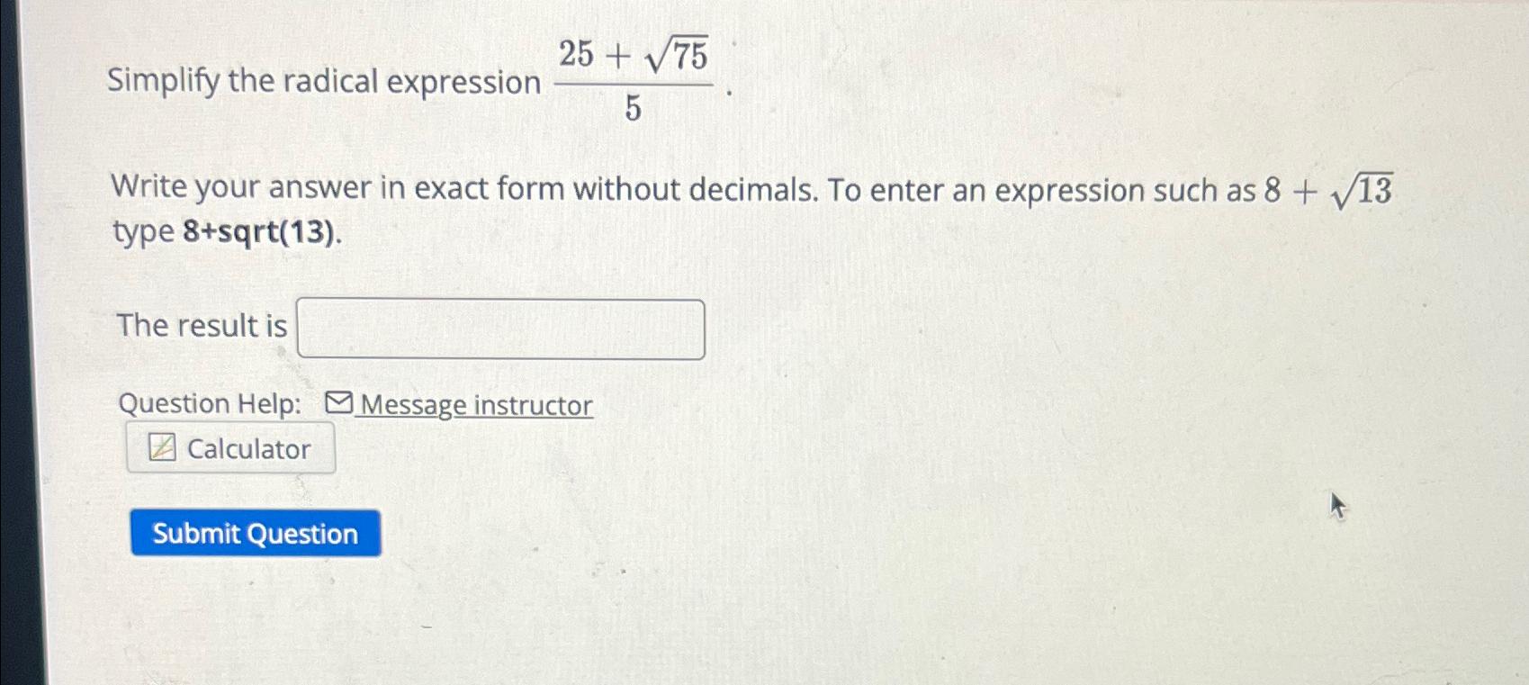 Solved Simplify the radical expression 25+7525.Write your | Chegg.com