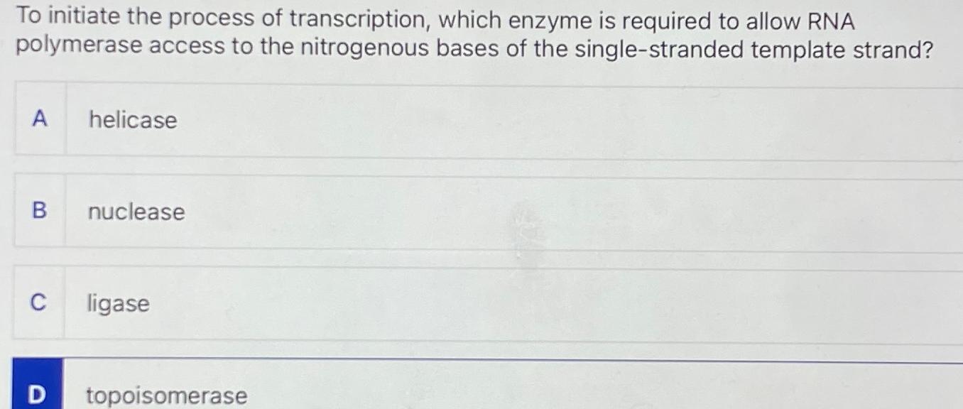 Solved To initiate the process of transcription, which | Chegg.com
