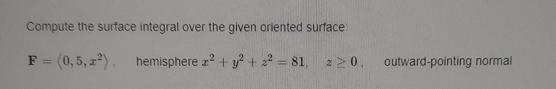 Solved Compute the surface integral over the given oriented | Chegg.com