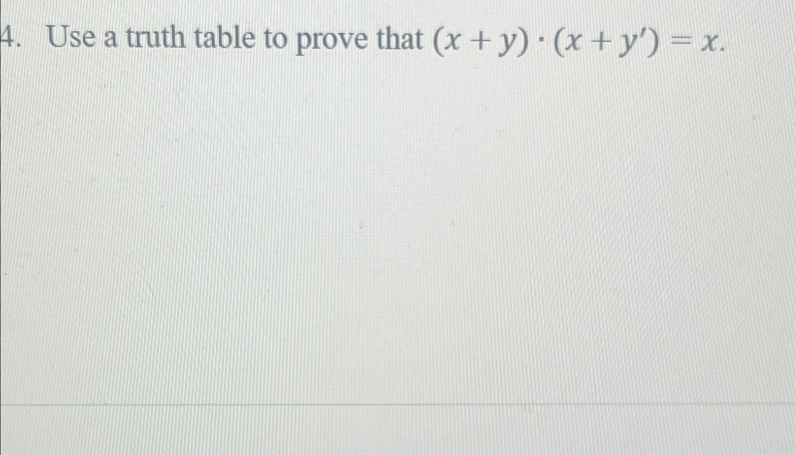 Solved Use a truth table to prove that (x+y)*(x+y')=x. | Chegg.com