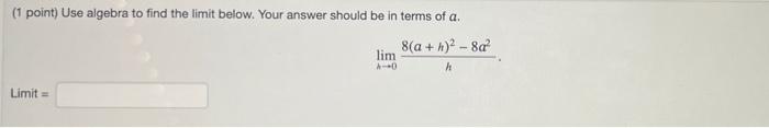 Solved (1 point) Use algebra to find the limit below. Your | Chegg.com