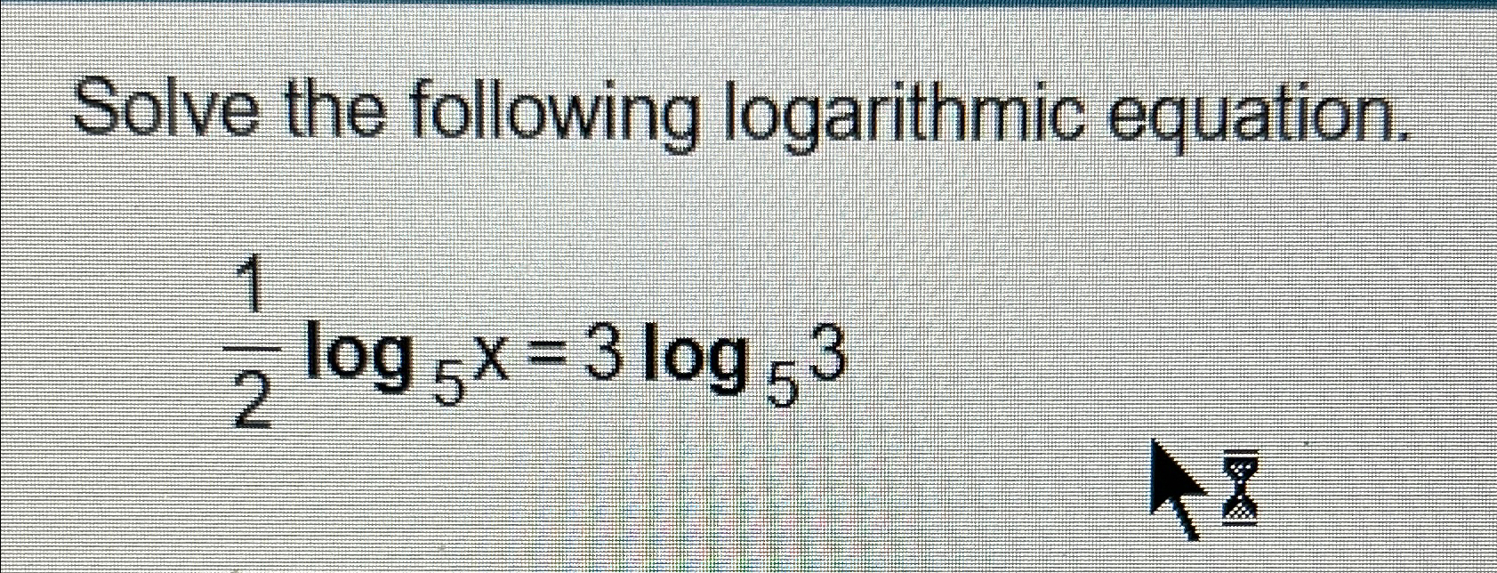 Solved Solve the following logarithmic | Chegg.com