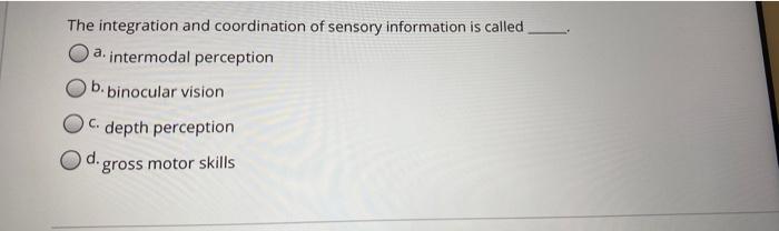 Solved The integration and coordination of sensory | Chegg.com