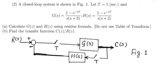 Solved (2) A closed-loop system is shown in Fig. 1. Let T = | Chegg.com