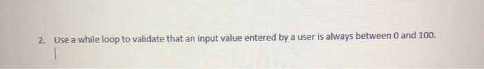 Solved 2. Use a while loop to validate that an input value | Chegg.com