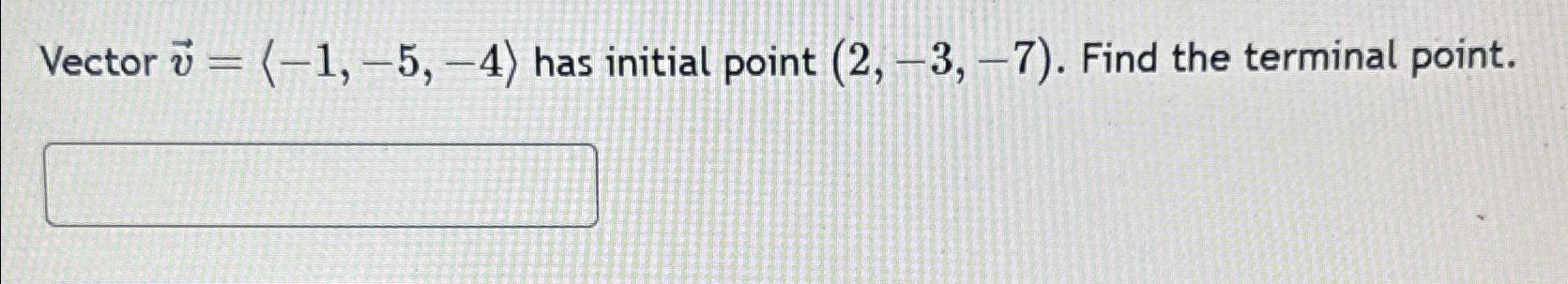 Solved Vector vec(v)=(:-1,-5,-4:) ﻿has initial point | Chegg.com