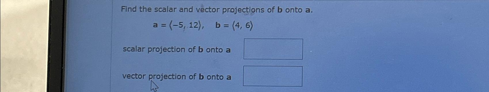Solved Find the scalar and vector projections of b ﻿onto | Chegg.com