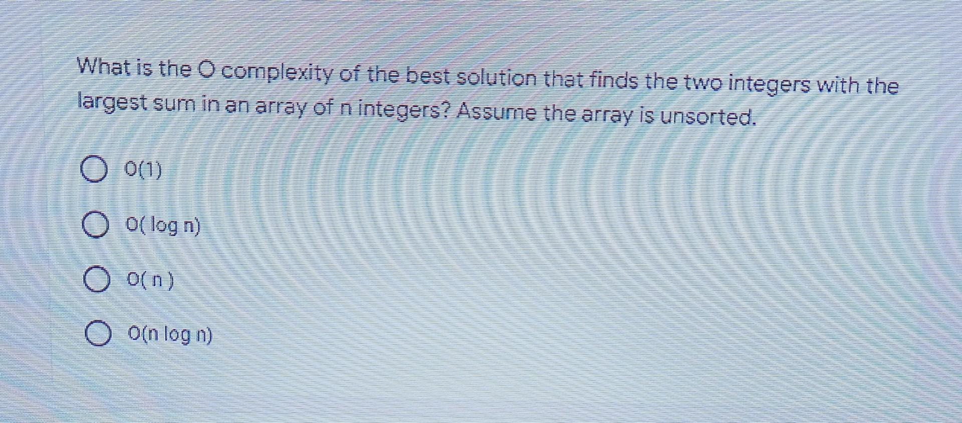 Solved What is the O complexity of the best solution that | Chegg.com