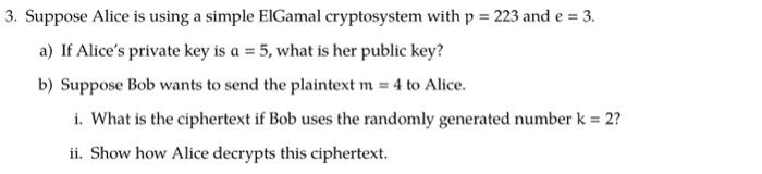 Solved Suppose Alice is using a simple ElGamal cryptosystem | Chegg.com