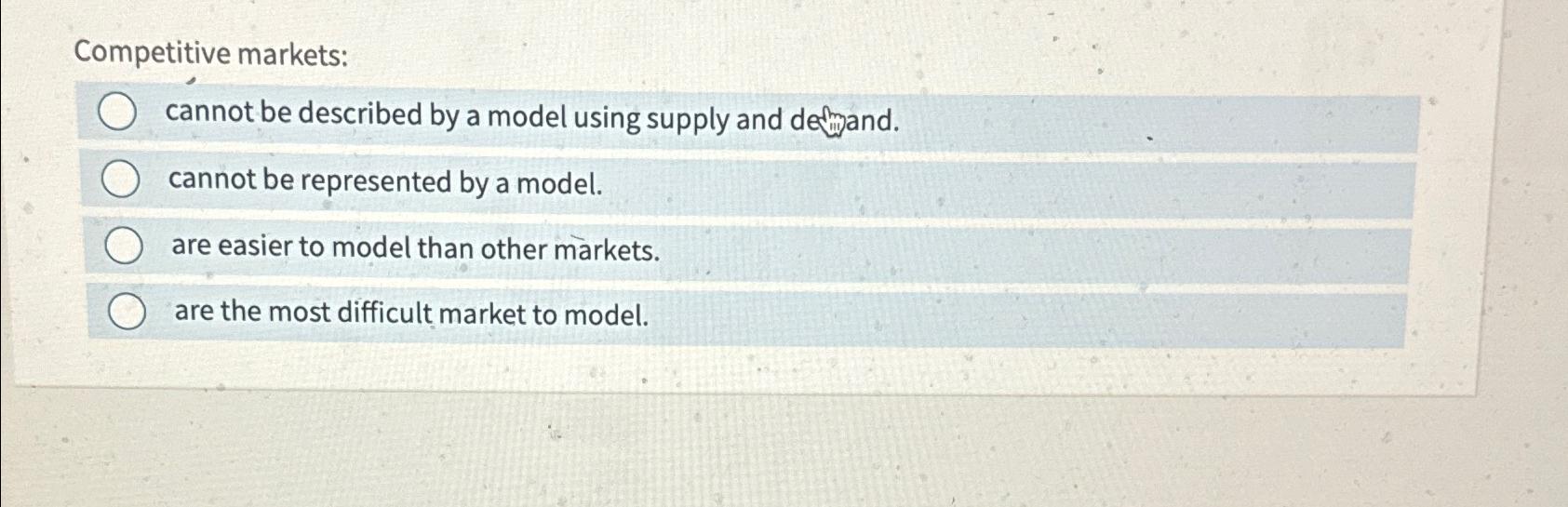 Solved Competitive markets:cannot be described by a model | Chegg.com